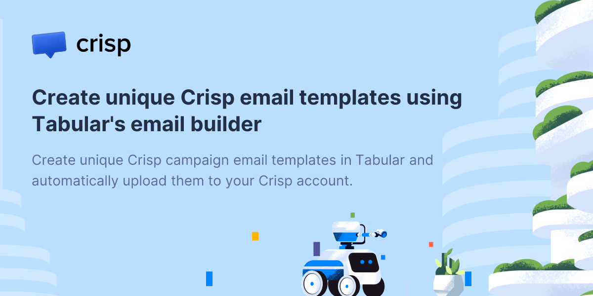 Create unique Crisp email templates using Tabular's email builder Create unique Crisp email templates using Tabular's email builder