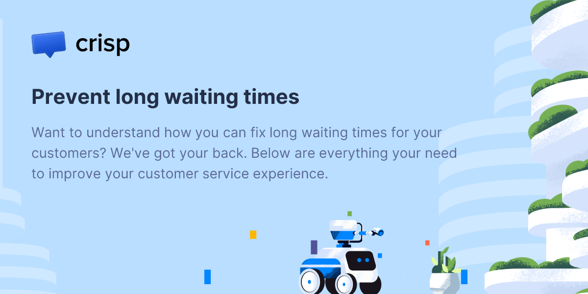 Prevent long waiting times - Crisp