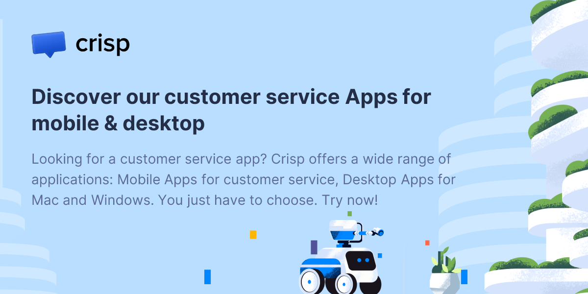 Discover our customer service Apps for mobile & desktop - Crisp